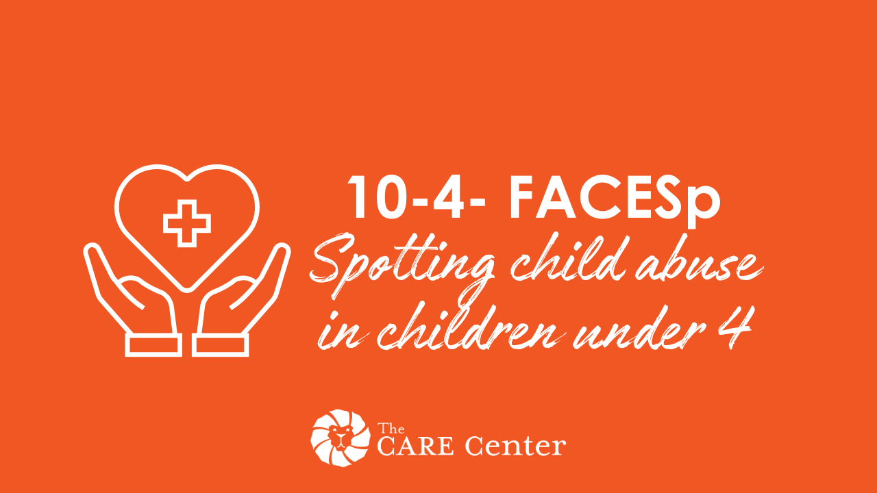 10-4-FACESp: A Tool to Spot Possible Child Abuse In Children 4 & Under ...